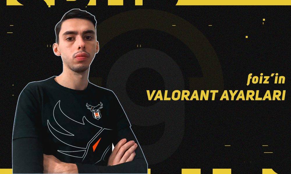 foiz'in Valorant Ayarları - Espor Gazetesi